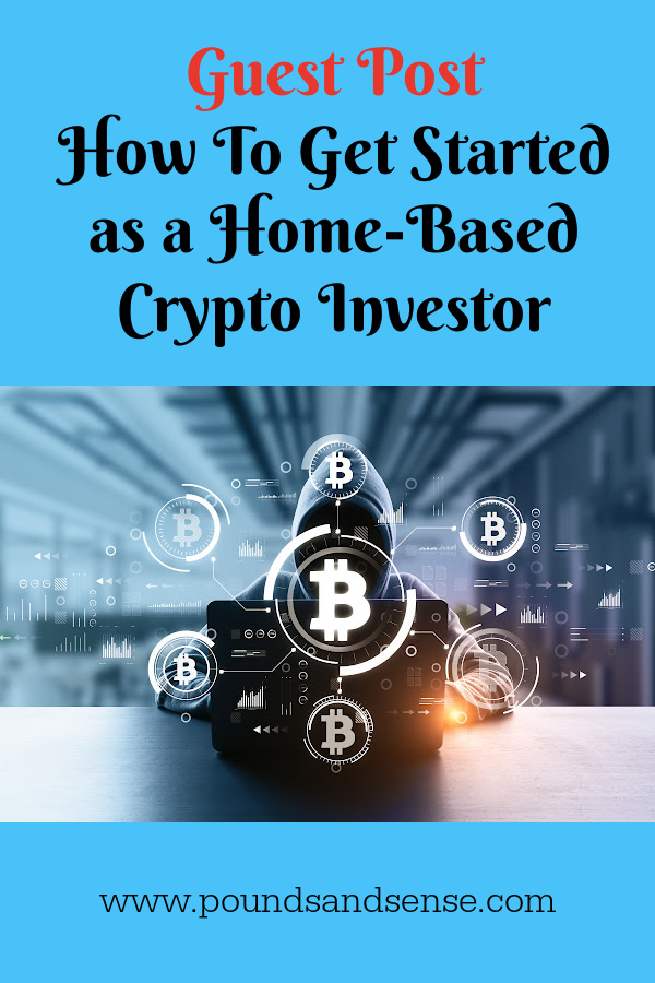 Guest Post: How To Get Started as a Home-Based Crypto Investor - Pounds ...